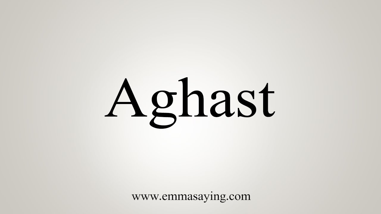How To Say Aghast - YouTube