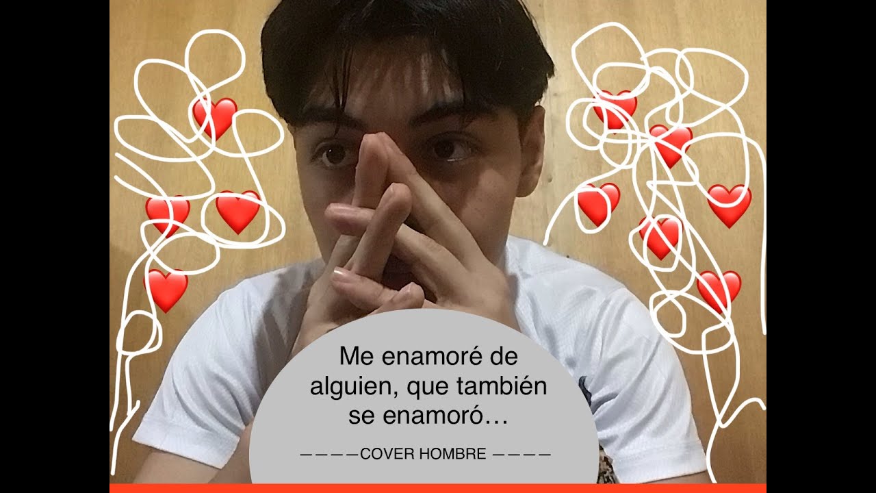 💓💗 ME ENAMORÉ DE ALGUIEN, QUE TAMBIÉN SE ENAMORÓ... - COVER HOMBRE POR ...