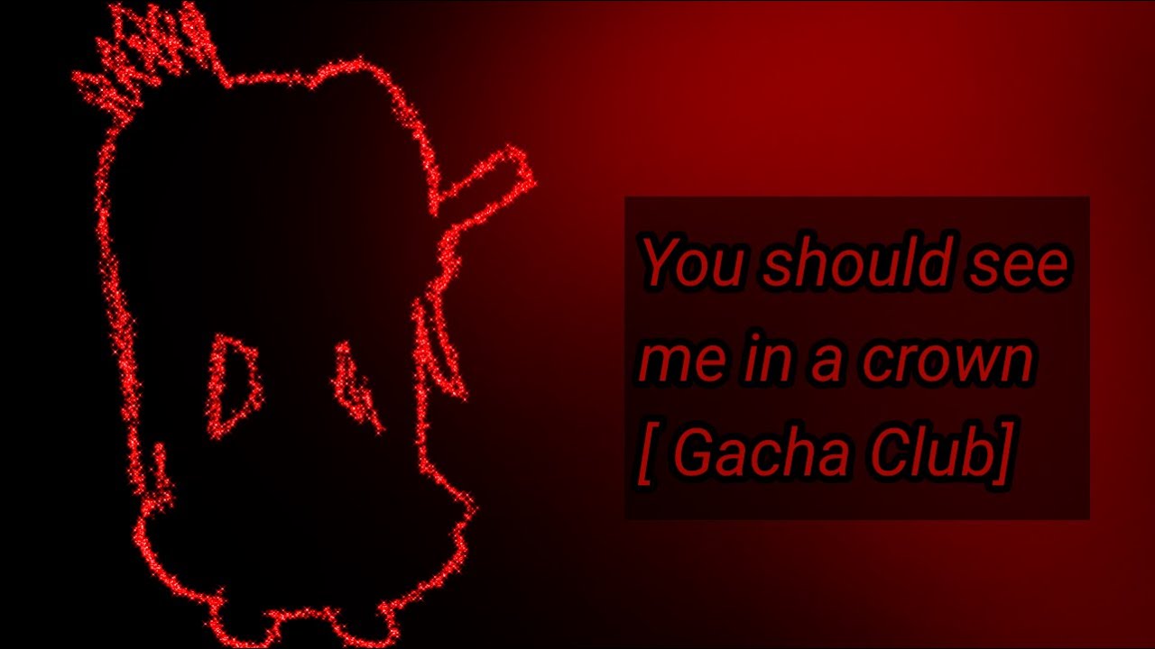 [ Gacha Club] You should see me in a crown_by Gacha Love_😏👑 - YouTube