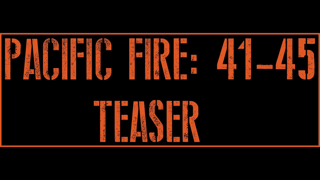 Pacific Fire 41-45 (Updated Teaser) - YouTube