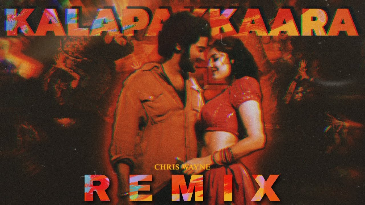 KALAPAKKAARA REMIX - Chris Wayne Bootleg King of Kotha | Dulquer Salman ...