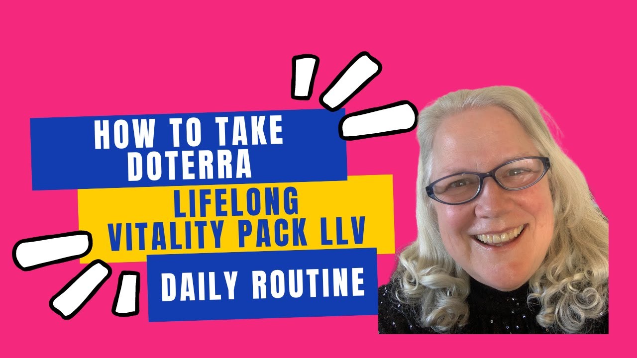 How to Take DoTERRA Lifelong Vitality Pack (LLV) as Part of Your Daily ...