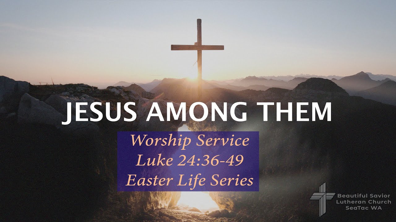 Jesus Among Them Luke 24 // Worship Service April 14, 2024 - YouTube
