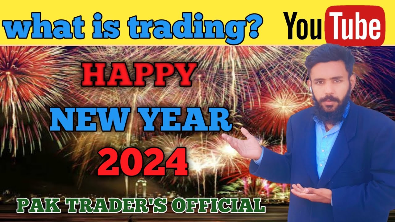 || HAPPY NEW YEAR 2024 || What is trading? || Pak Traders official ...