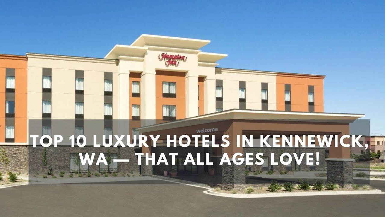 Top 10 Luxury Hotels in Kennewick, WA — That All Ages Love! - YouTube
