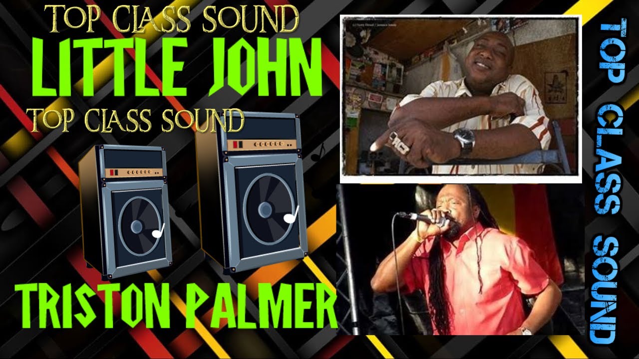 TOP CLASS SOUND PRESENTS --- TRISTON PALMER --- LITTLE JOHN - YouTube