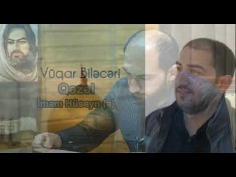 Vuqar Bilecerli  İmam Hüseyin ə Qəzəl