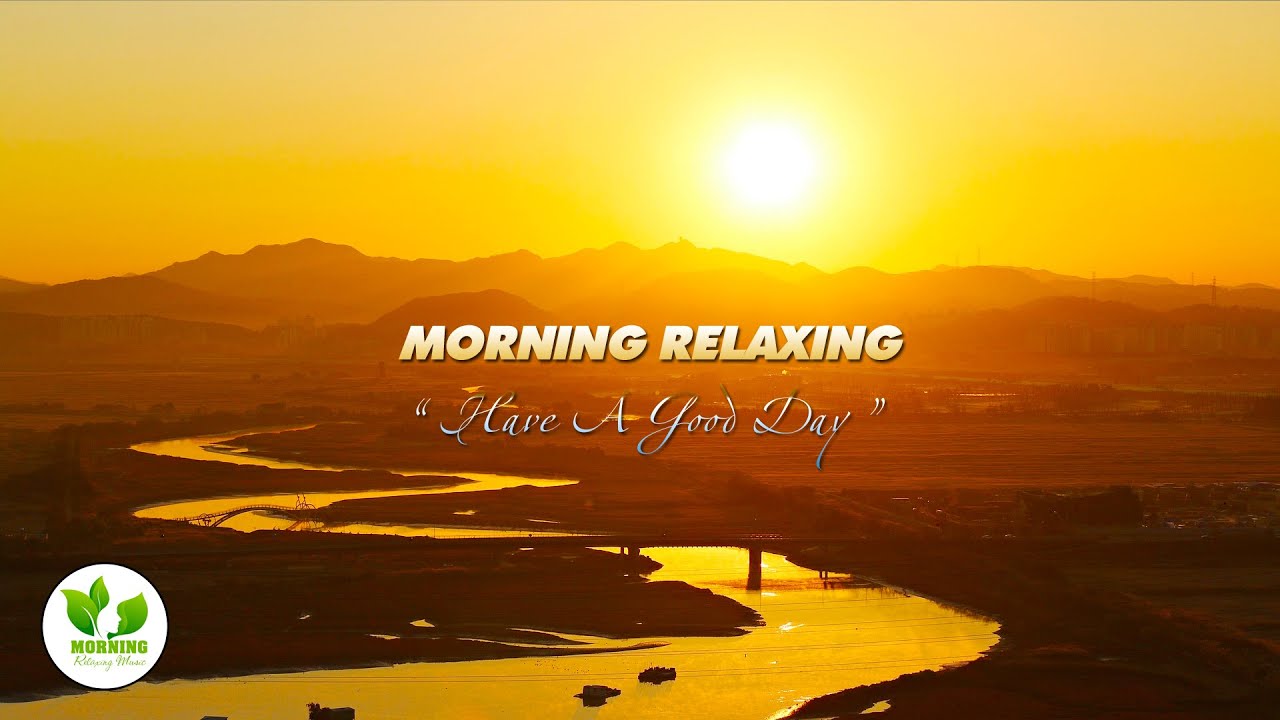 Good Morning Relaxing Music - Positive Energy & Inner Peace ...