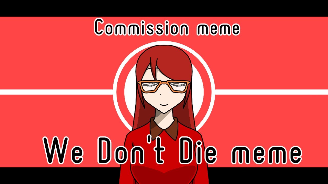 (Commission)We Don't Die meme - YouTube
