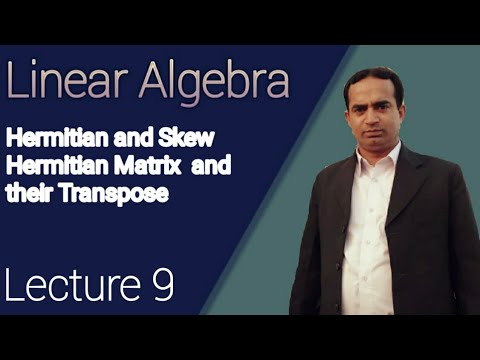 Hermitian and Skew Hermitian Matrix and their Transpose | Lecture 9 ...