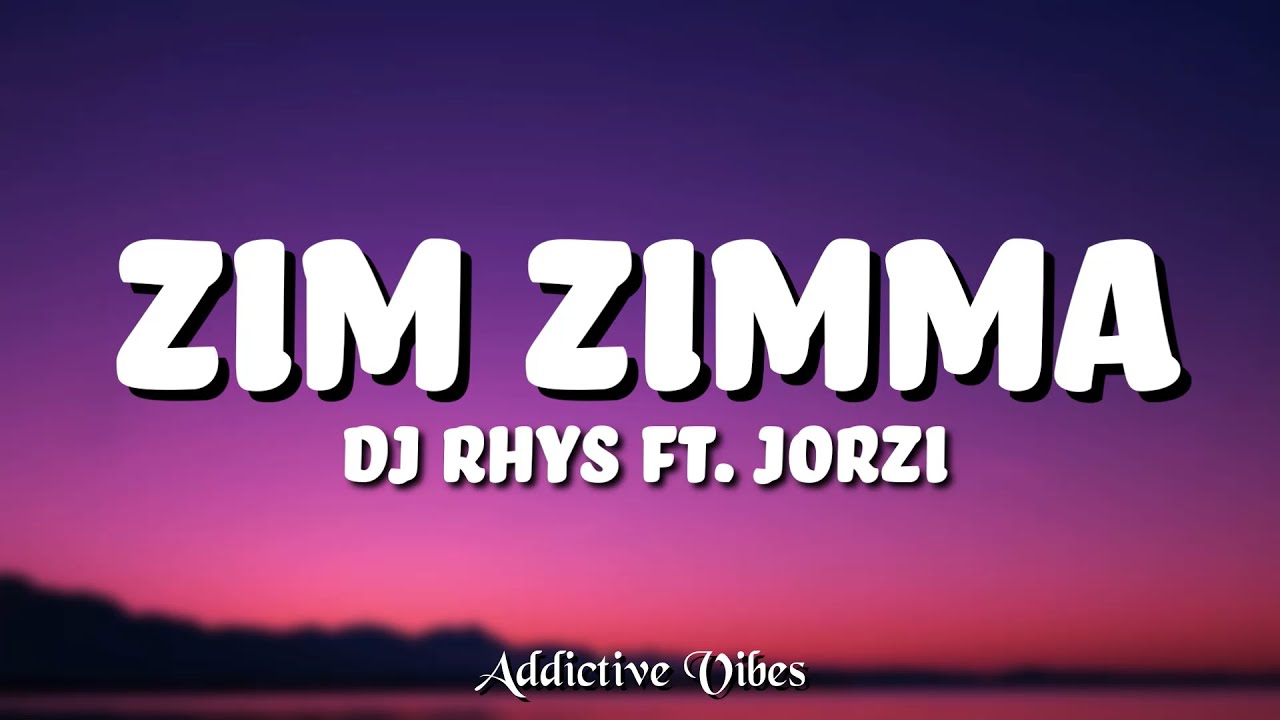 DJ Rhys ft Jorzi - Zim Zimma (Lyrics) - YouTube