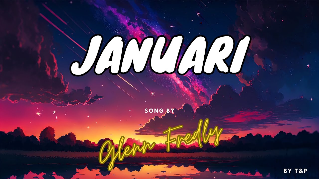 GLENN FREDLY - JANUARI LIRIK (BY T&P) - YouTube