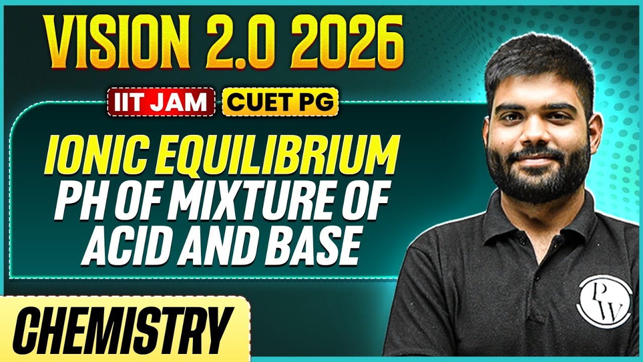 IIT JAM/CUET PG 2026 | Ionic Equilibrium - pH of Mixture of Acid and ...