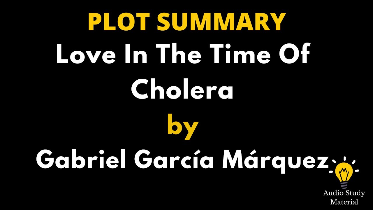 Plot Summary Of Love In The Time Of Cholera By Gabriel García Márquez ...