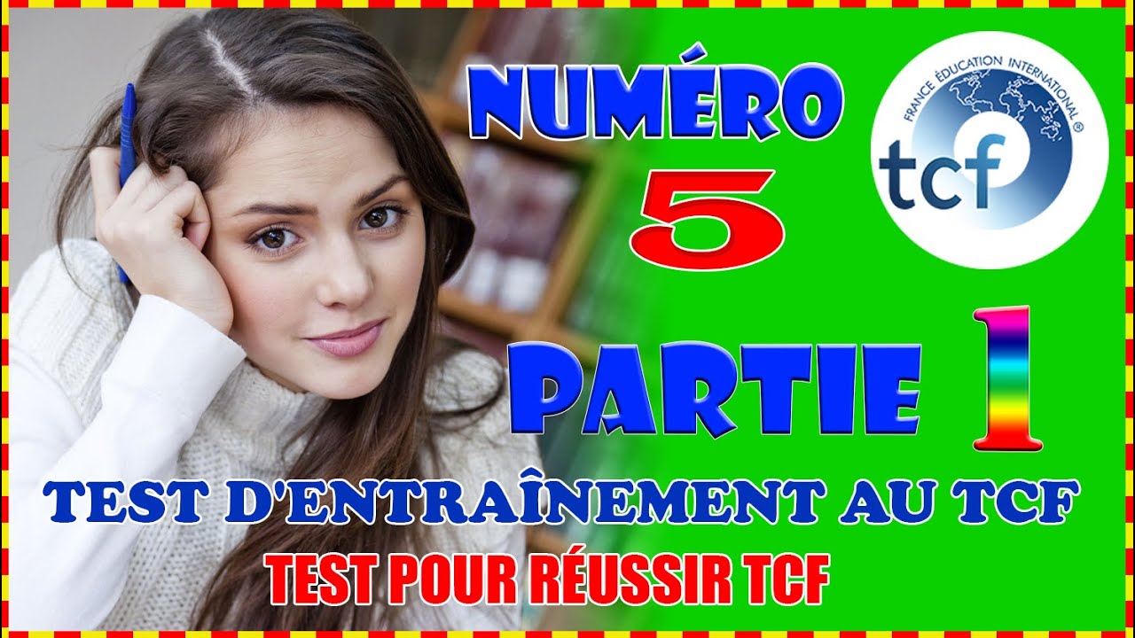Test TCF, Test d'entraînement au TCF, Réussir TCF Numéro 5 - Partie 1 ...