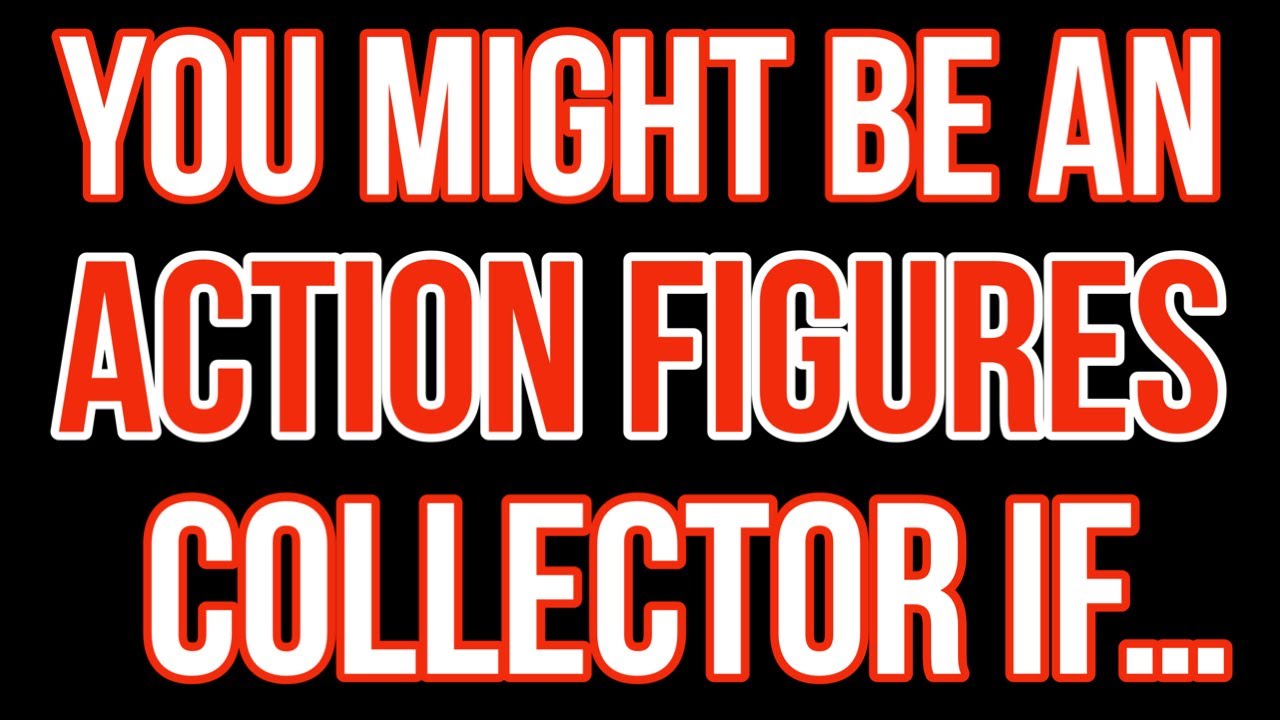 10 Signs That You Collect Action Figures - YouTube