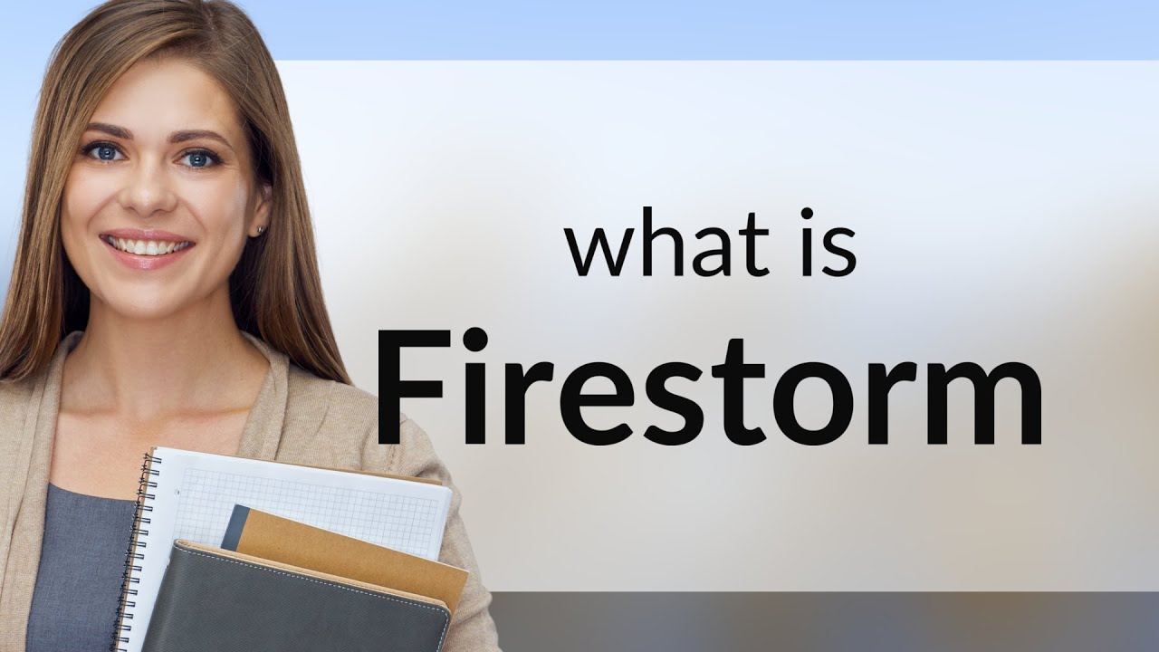 Firestorm — meaning of FIRESTORM - YouTube
