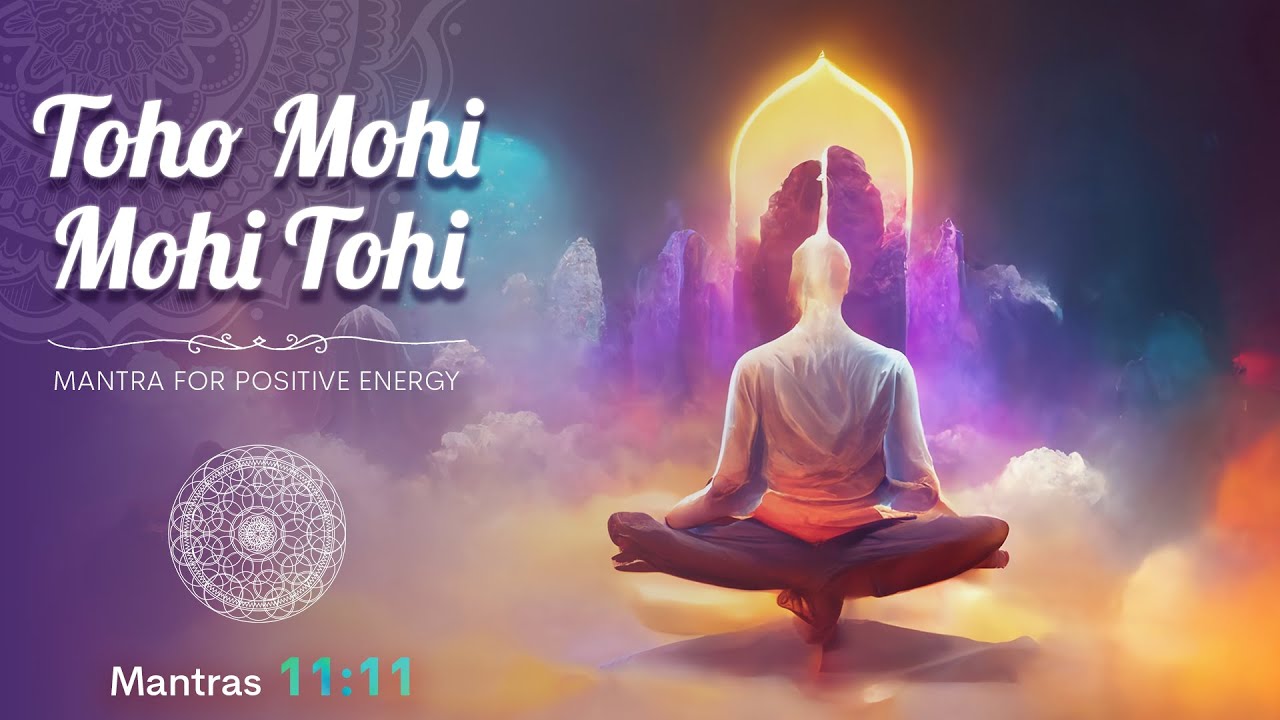 Tohi Mohi Mohi Tohi || Powerful Mantra for Positive Energy || 11Mins ...