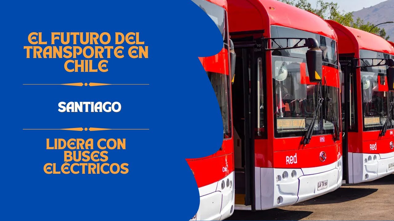 ¡El Futuro del Transporte en Chile! Santiago lidera con buses ...