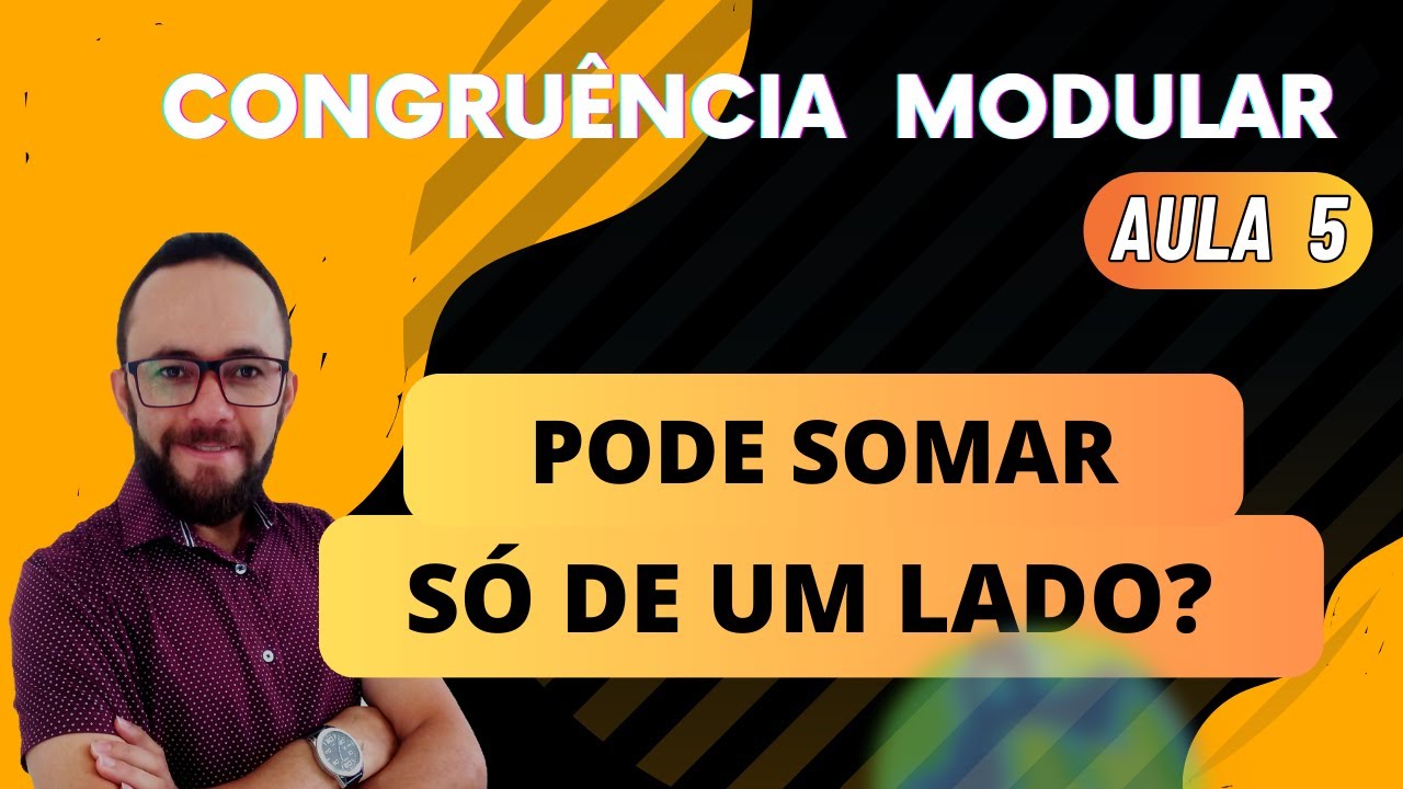 AULA 5 - CONGRUÊNCIA MODULAR - POR QUE PODE SOMAR O MÓDULO? - YouTube