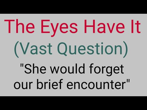 The Eyes Have It -- Vast Question -- " She would forget our brief ...