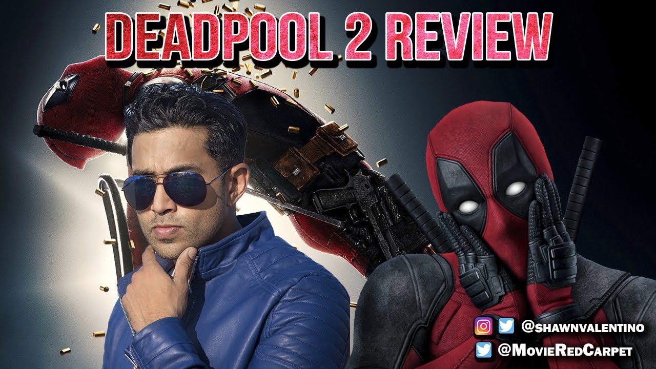 Deadpool 2 Review - RED CARPET MOVIE REVIEWS - The Showstopper Shawn ...
