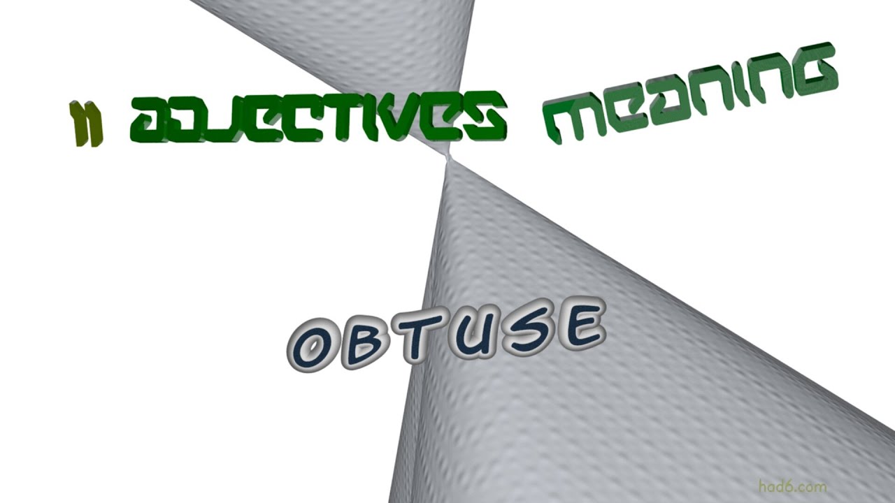Obtuse 11 Adjectives Which Are Synonyms Of Obtuse sentence Examples obtuse-11-adjectives-which-are-synonyms-of-obtuse-sentence-examples