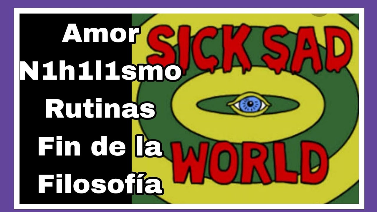 Mundo Enfermo y Triste 1: Amor, Morticion, N1h1l1smo y más - YouTube