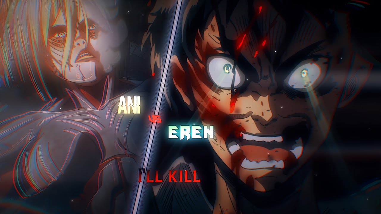 Eren x Ani | I'll kill [UHD/fps60] - YouTube