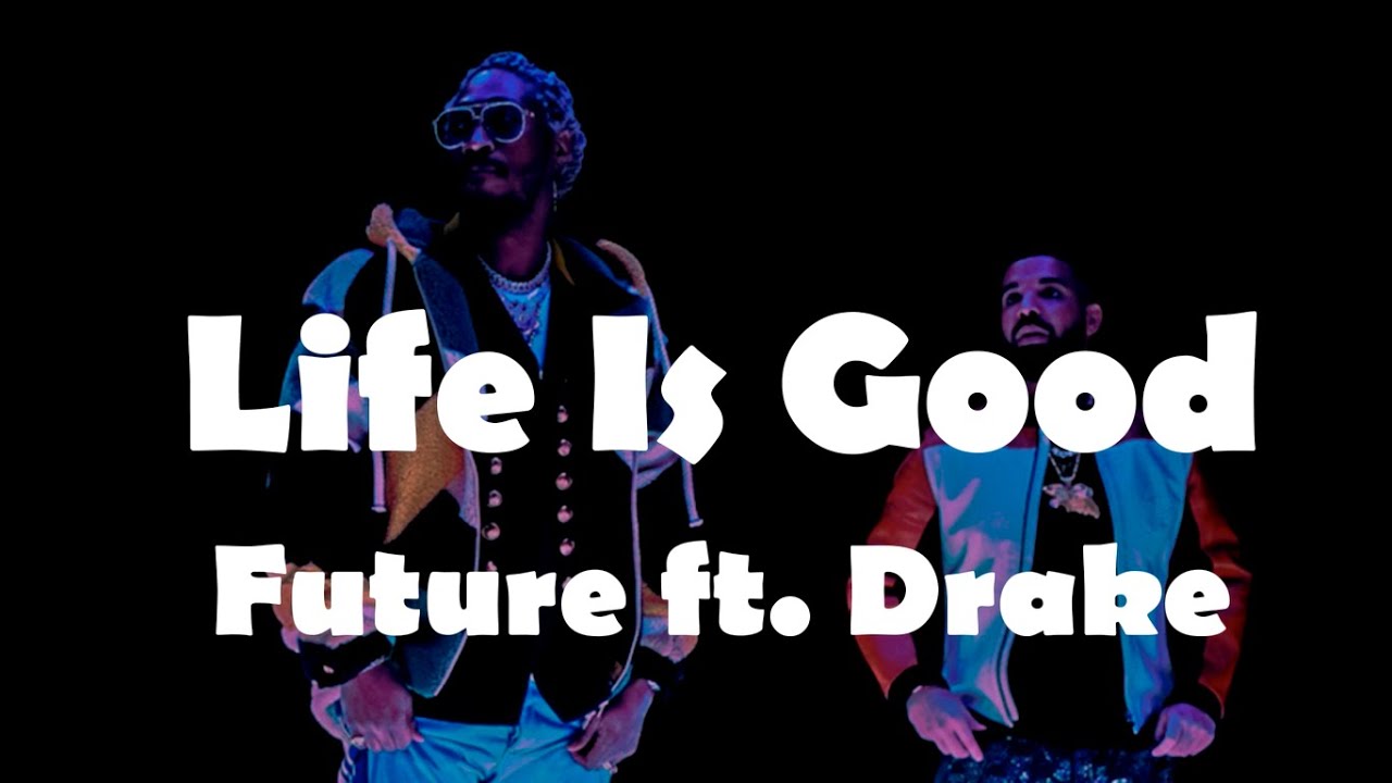 Future - Life Is Good (Lyrics) ft Drake - YouTube