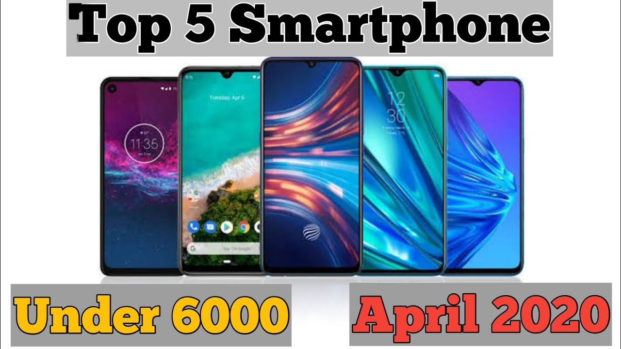 Top 5 phones under Rs.6000 in April 2020/Best 5 phones under 6000 in ...