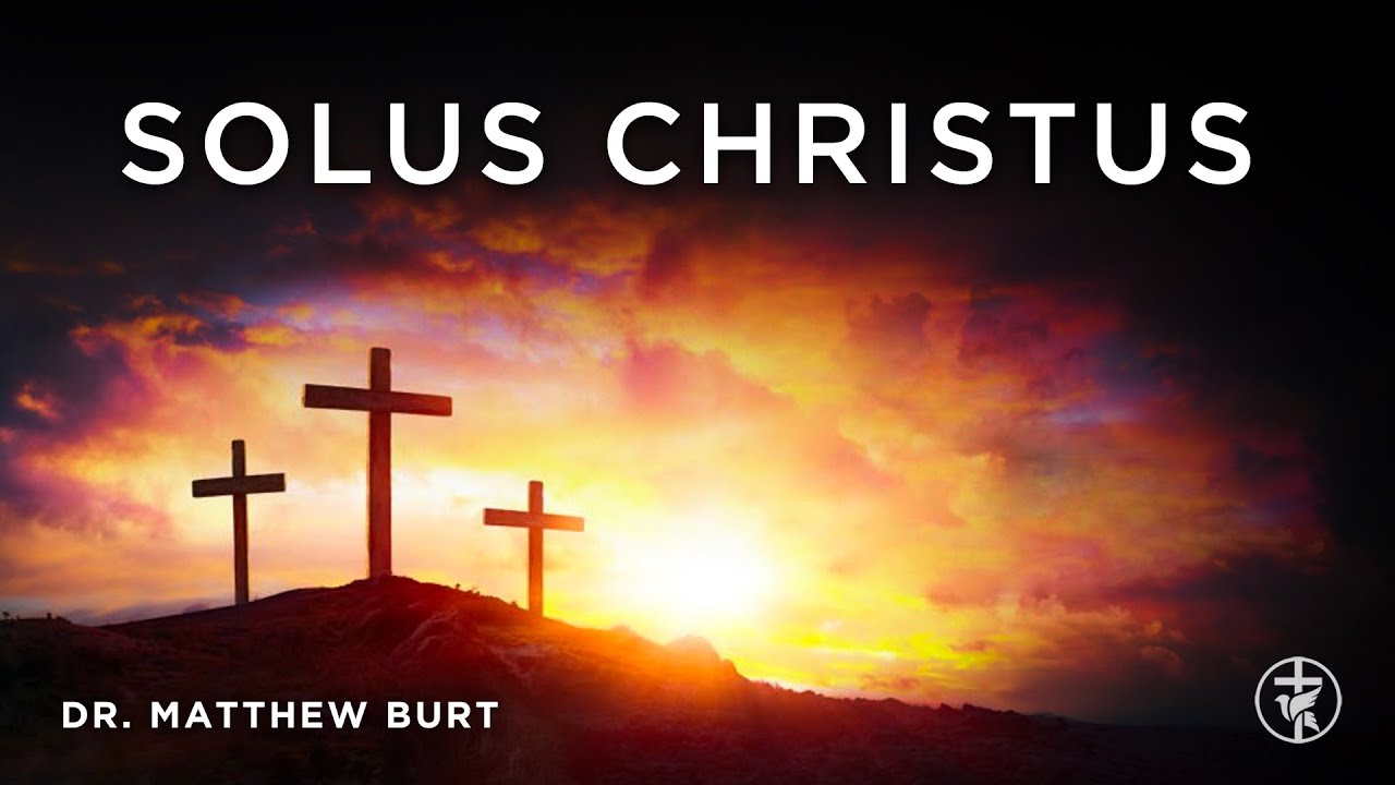 Solus Christus - Dr. Matthew Burt - YouTube