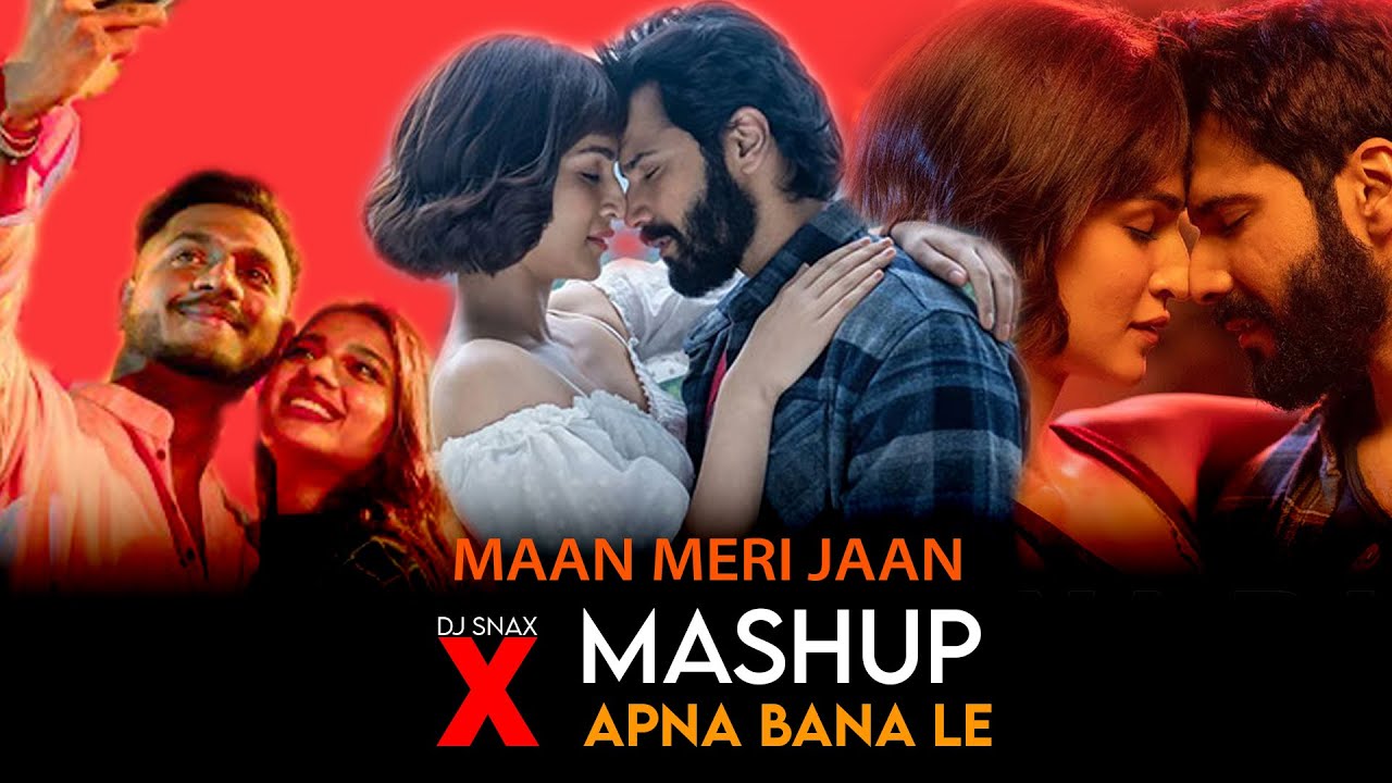 Maan Meri jaan x Apna Bana Le Piya Remix Mashup | Dj Snax - YouTube