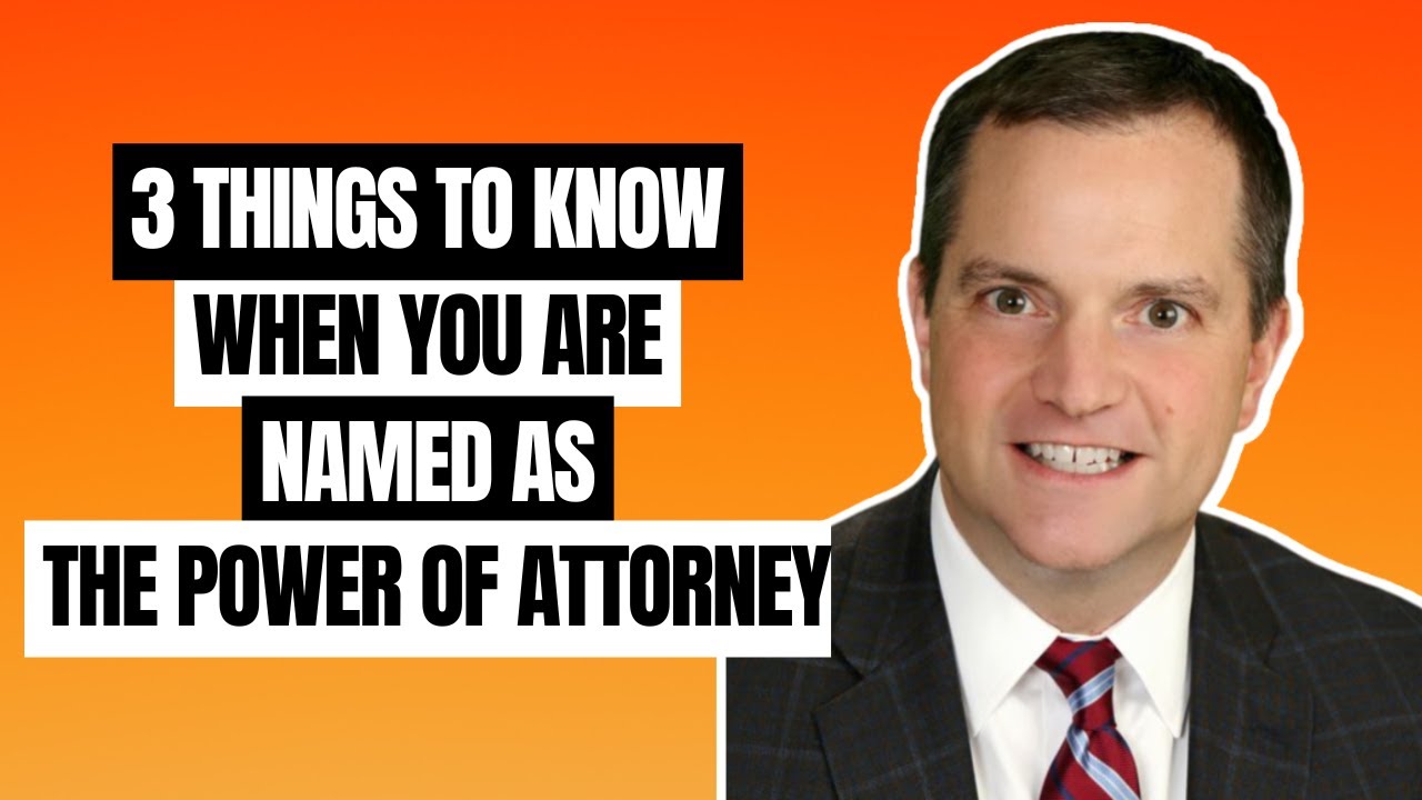 The Top 3 Things To Know When Someone Names You As Power Of Attorney the-top-3-things-to-know-when-someone-names-you-as-power-of-attorney