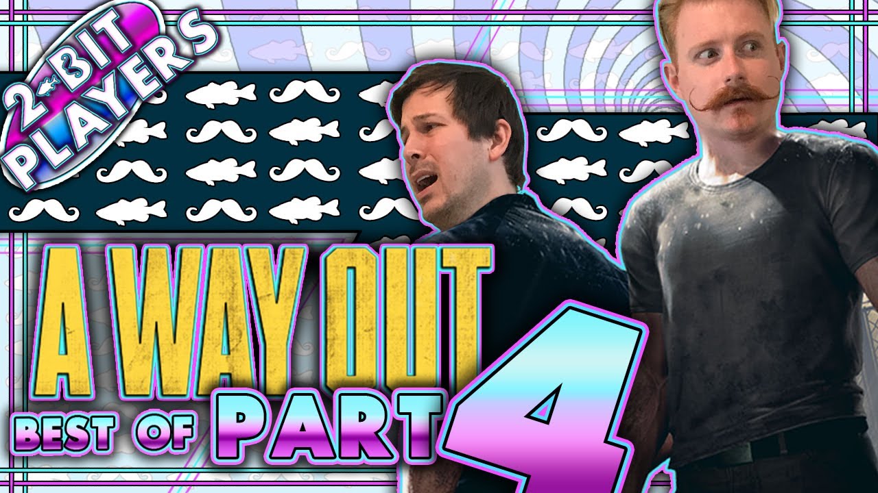 Best of A Way Out (Part 4) | 2-Bit Players - YouTube