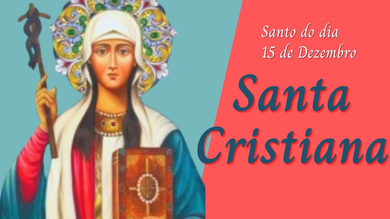 SANTO DO DIA - 15 DE DEZEMBRO: SANTA CRISTIANA - YouTube