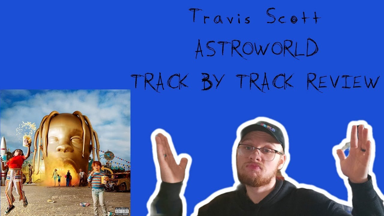 Travis Scott - ASTROWORLD [TRACK BY TRACK REVIEW] - YouTube