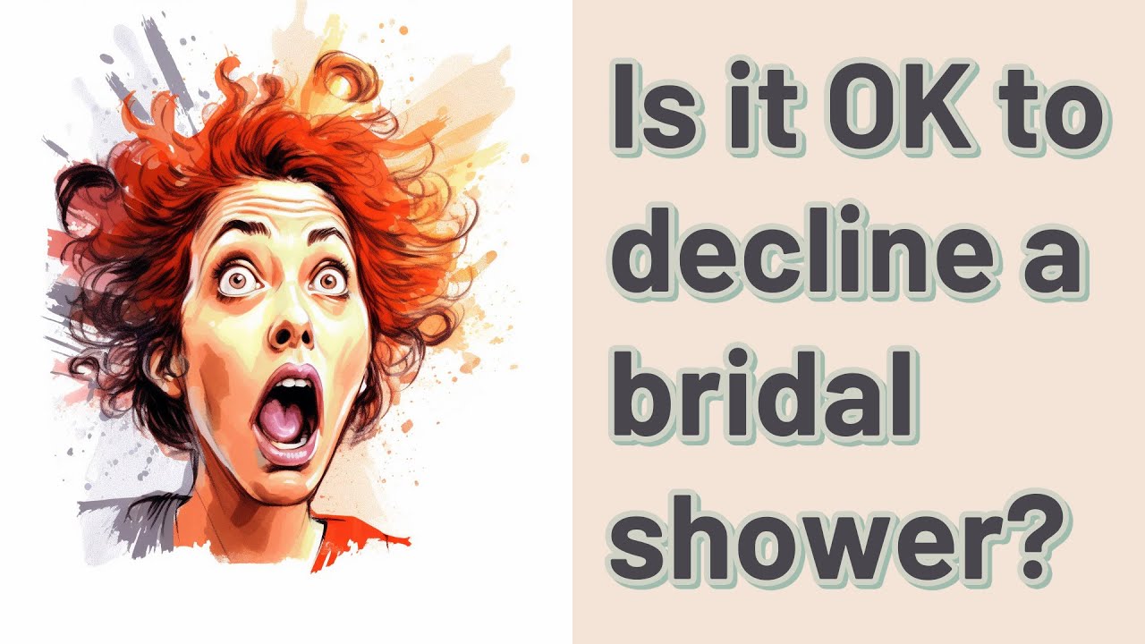 Is It OK To Decline A Bridal Shower YouTube Is It OK To Decline A Bridal Shower YouTube