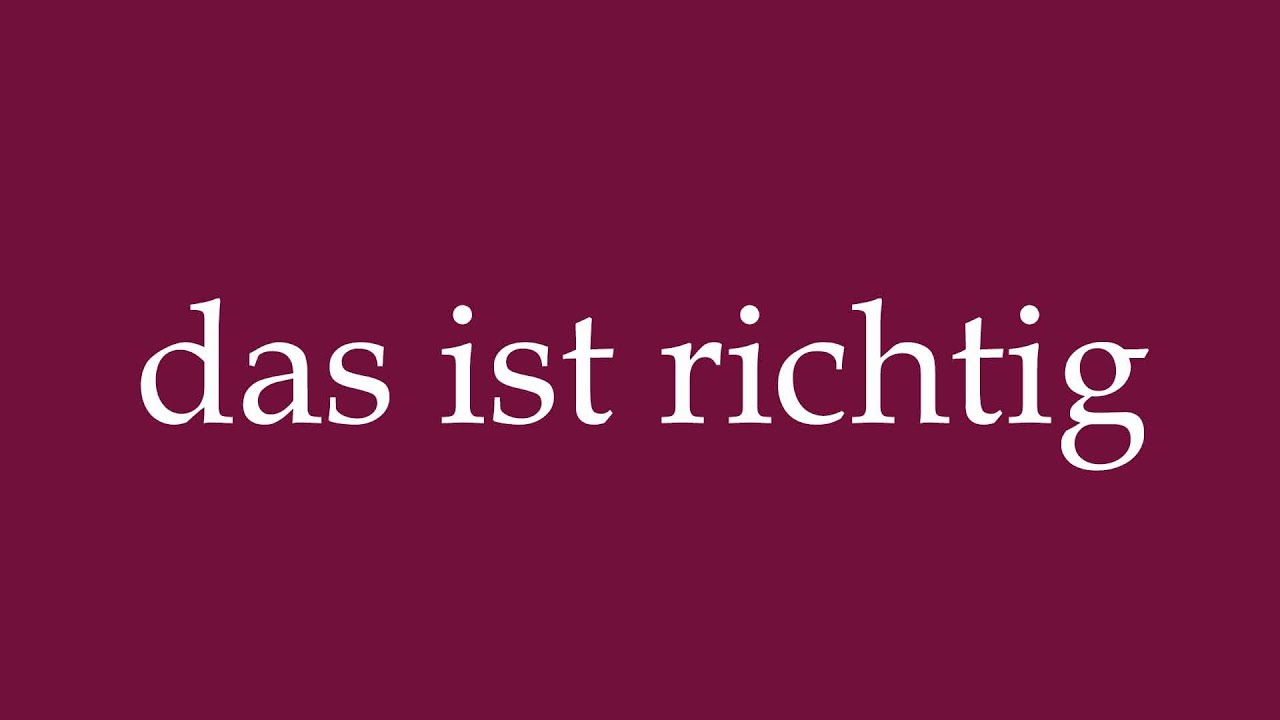How to Pronounce ''das ist richtig'' (that is right) Correctly in ...