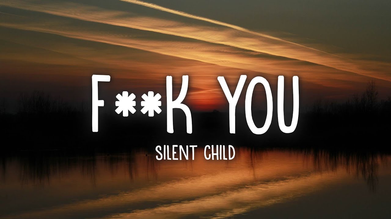 Silent Child - F**K YOU (lyrics) - YouTube