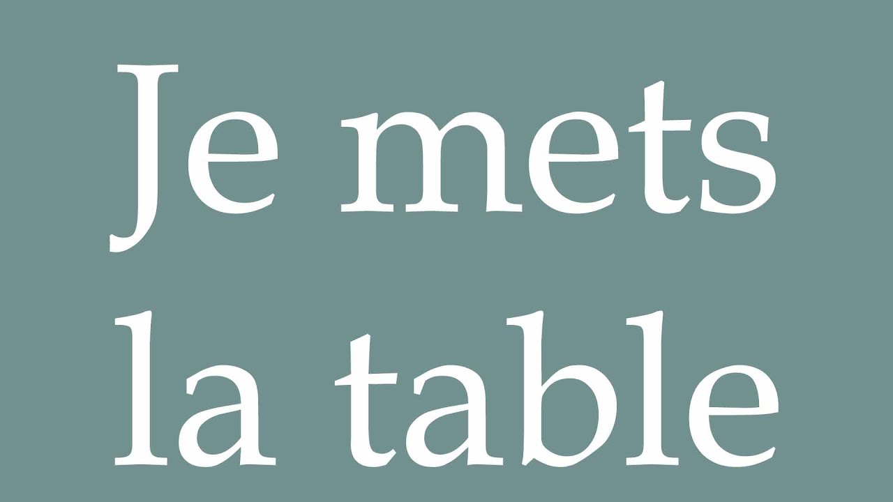 How to Pronounce ''Je mets la table'' (I set the table) Correctly in ...