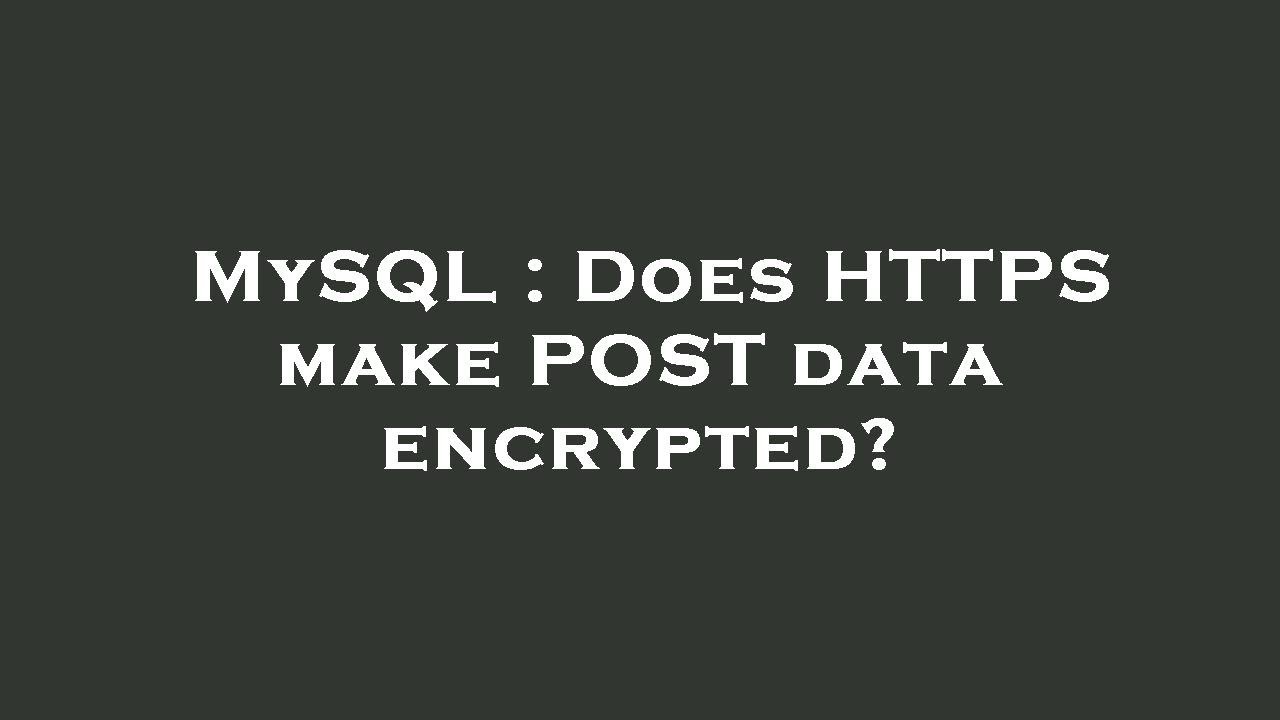 Mysql Does Make Post Data Encrypted Youtube