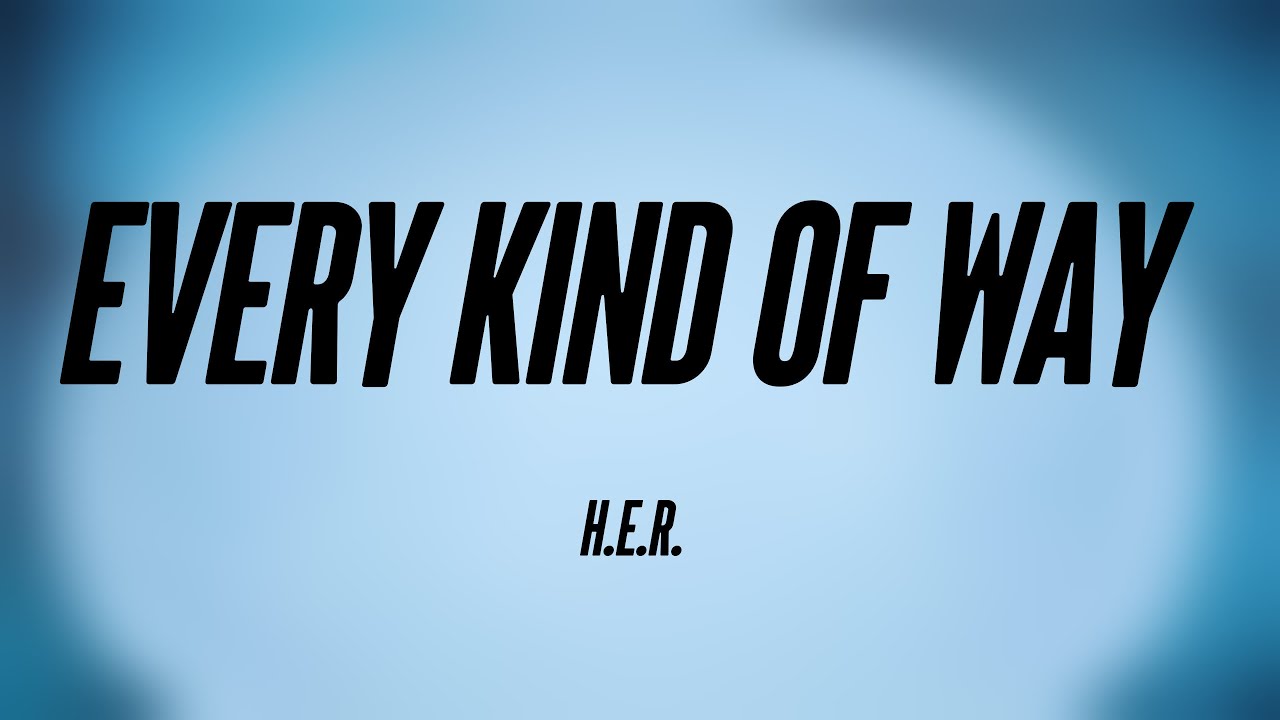 Every Kind Of Way - H.E.R. (Lyrics) 💨 - YouTube