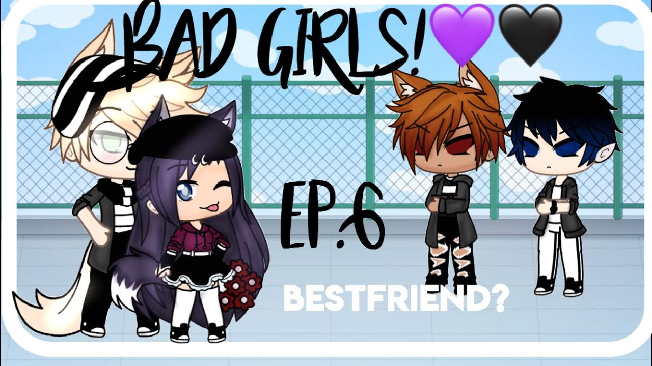 Bad Girlsgacha Lifeep6 Youtube