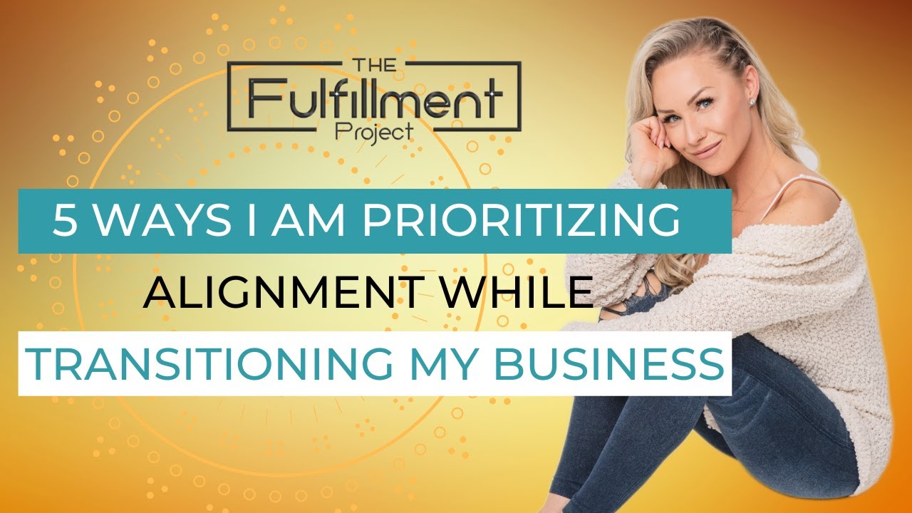 5 Ways I Am Prioritizing Alignment While Transitioning My Business ...