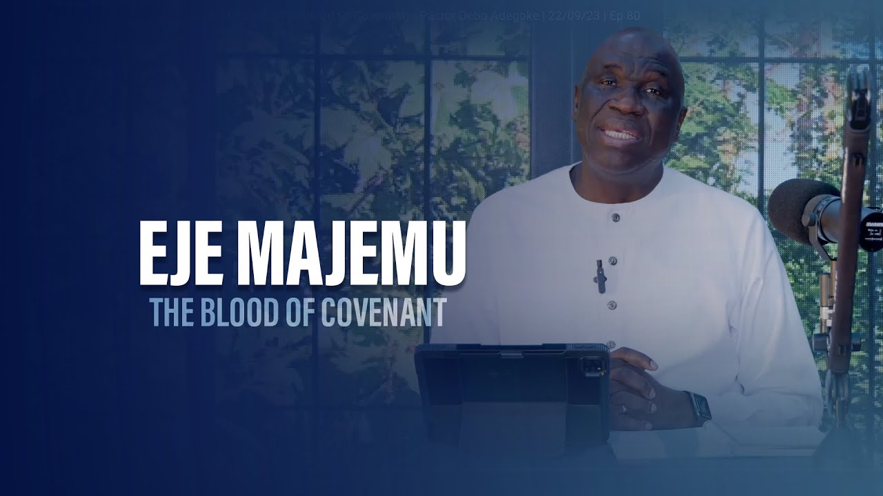 EJE MAJEMU (The Blood Of Covenant) - Pastor Debo Adegoke | 22/09/23 ...