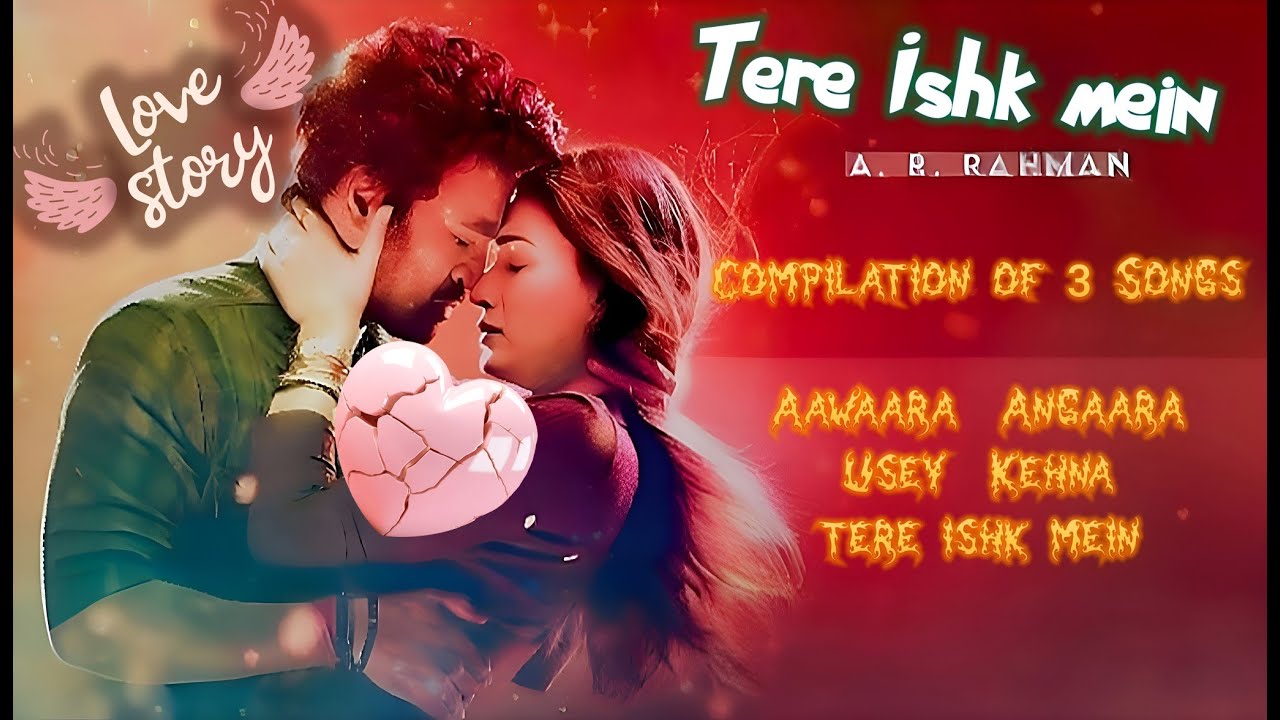 - COMPILATION |1,AAWAARA ANGAARA | 2,USEY KEHNA |3,TERE ISHK MEIN ...