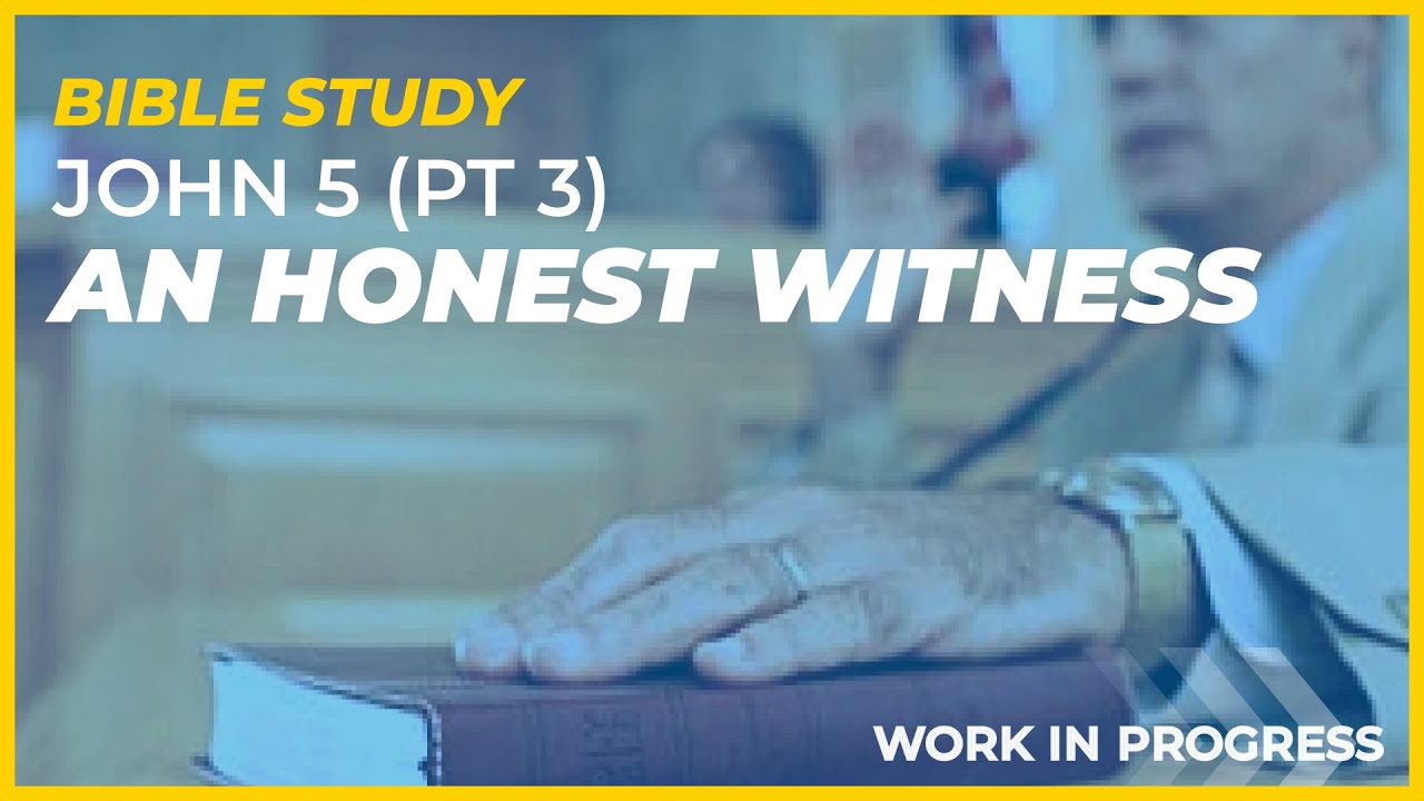 Bible Study - John 5 (Part 3): An Honest Witness - YouTube