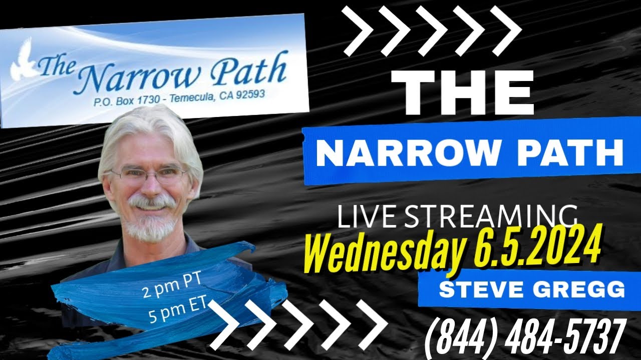 Wednesday 6.5.2024 The Narrow Path with Steve Gregg LIVE! - YouTube