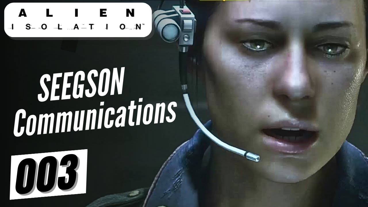 SEEGSON COMMUNICATIONS | Alien Isolation Part 3 | Blind Playthrough PC ...